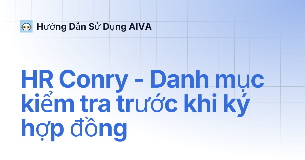HR Conry - Danh mục kiểm tra trước khi ký hợp đồng | Hướng Dẫn Sử Dụng AIVA