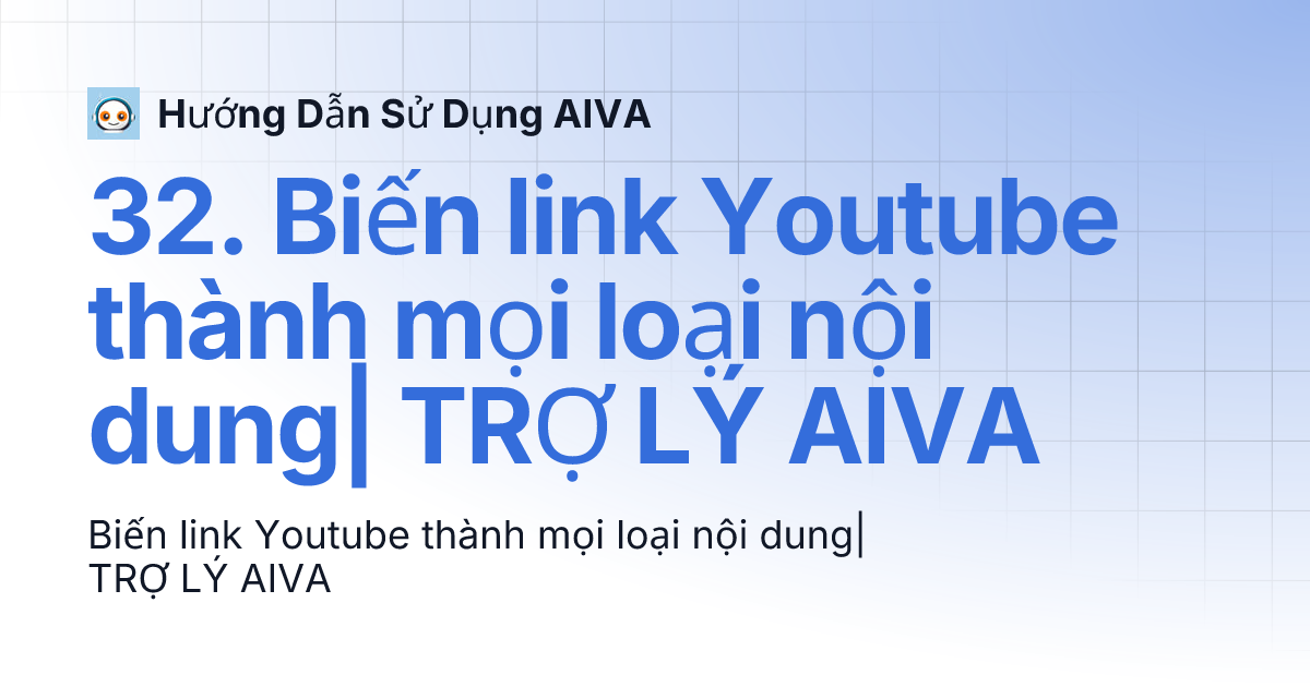 32. Biến link Youtube thành mọi loại nội dung| TRỢ LÝ AIVA | Hướng Dẫn Sử Dụng AIVA