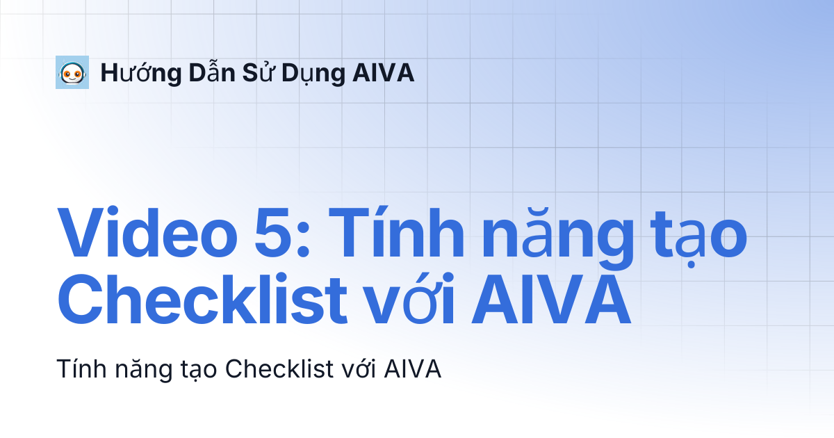 Video 5: Tính năng tạo Checklist với AIVA | Hướng Dẫn Sử Dụng AIVA