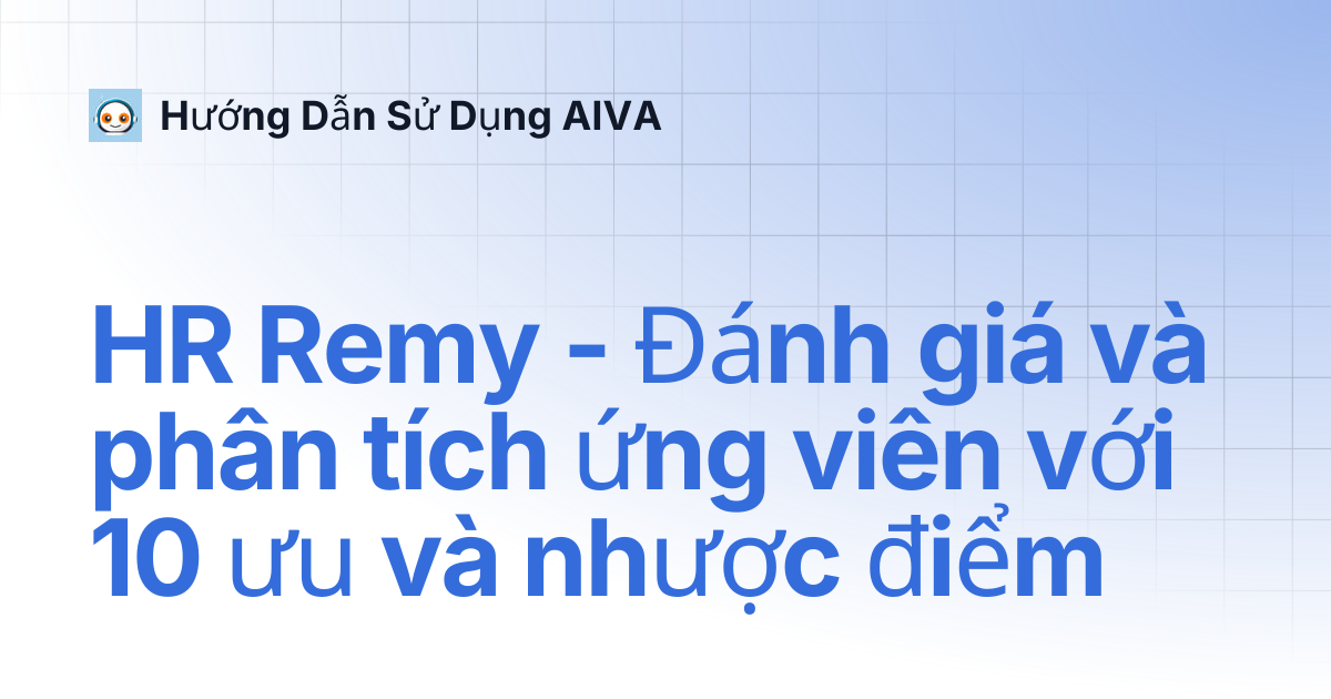 HR Remy - Đánh giá và phân tích ứng viên với 10 ưu và nhược điểm ...