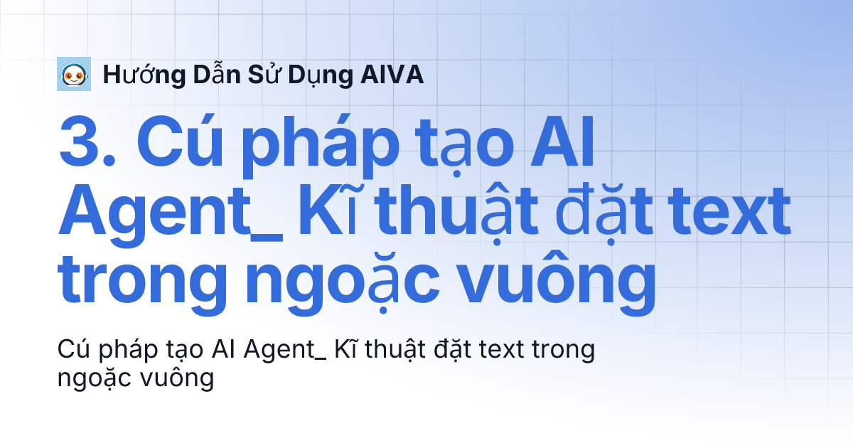 3. Cú pháp tạo AI Agent_ Kĩ thuật đặt text trong ngoặc vuông | Hướng Dẫn Sử Dụng AIVA