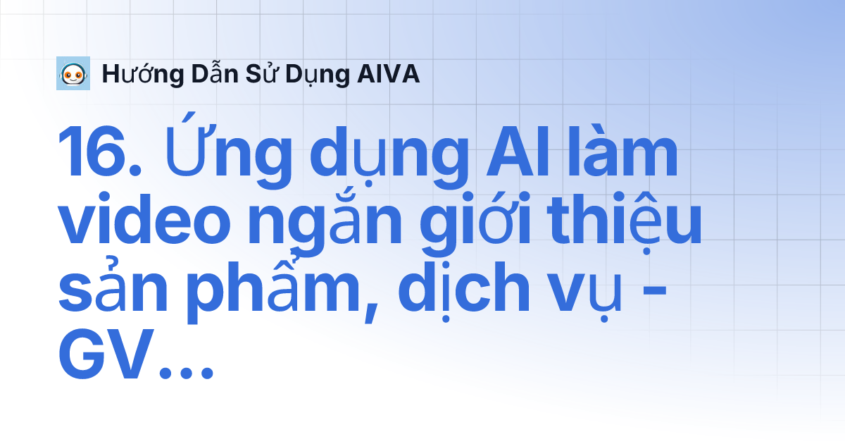 16. Ứng dụng AI làm video ngắn giới thiệu sản phẩm, dịch vụ - GV Long AI | Hướng Dẫn Sử Dụng AIVA