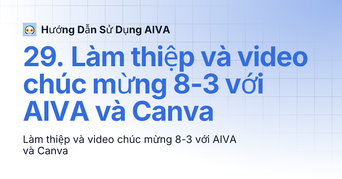 29. Làm thiệp và video chúc mừng 8-3 với AIVA và Canva | Hướng Dẫn Sử Dụng AIVA