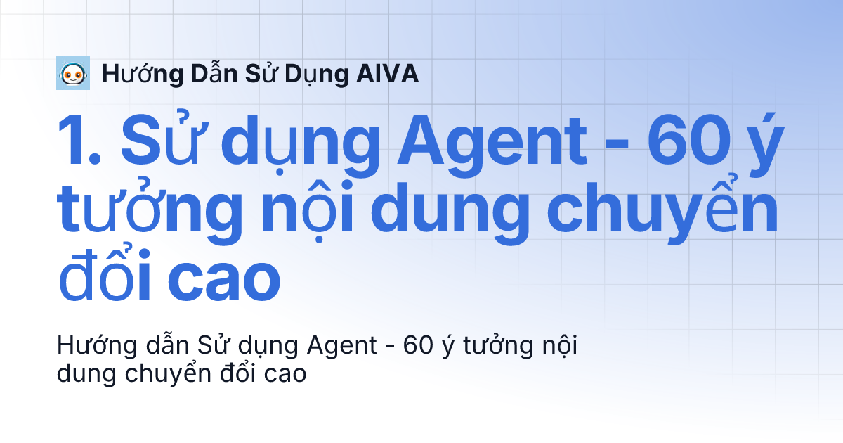 1. Sử dụng Agent - 60 ý tưởng nội dung chuyển đổi cao | Hướng Dẫn Sử ...