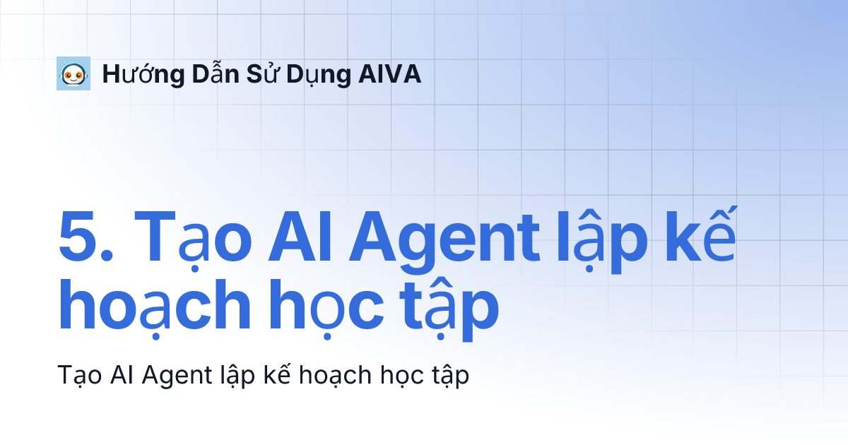 5. Tạo AI Agent lập kế hoạch học tập | Hướng Dẫn Sử Dụng AIVA
