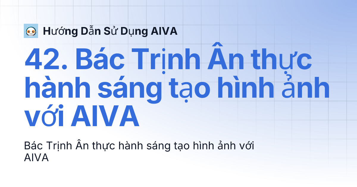 42. Bác Trịnh Ân thực hành sáng tạo hình ảnh với AIVA | Hướng Dẫn Sử Dụng AIVA