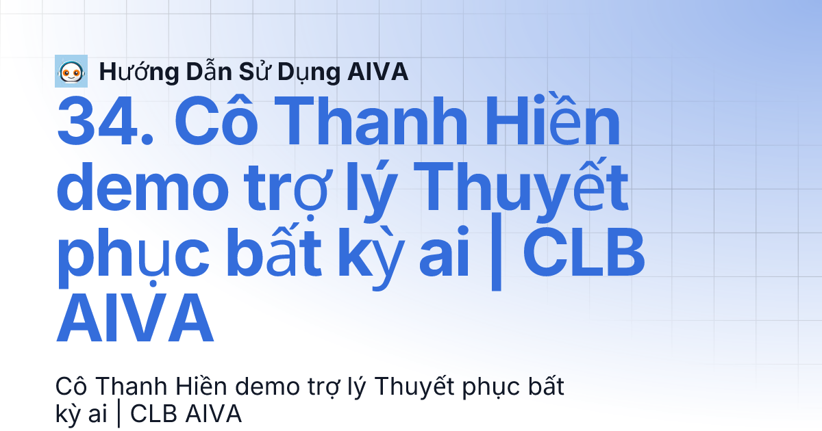 34. Cô Thanh Hiền demo trợ lý Thuyết phục bất kỳ ai | CLB AIVA | Hướng Dẫn Sử Dụng AIVA