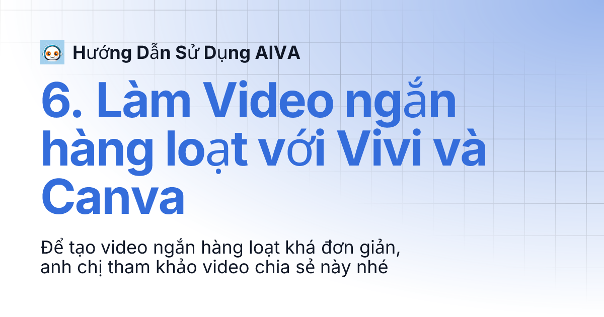6. Làm Video ngắn hàng loạt với Vivi và Canva | Hướng Dẫn Sử Dụng AIVA