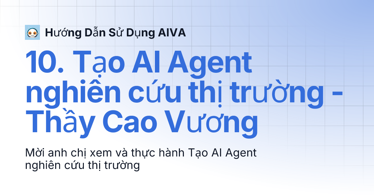 10. Tạo AI Agent nghiên cứu thị trường - Thầy Cao Vương | Hướng Dẫn Sử Dụng AIVA
