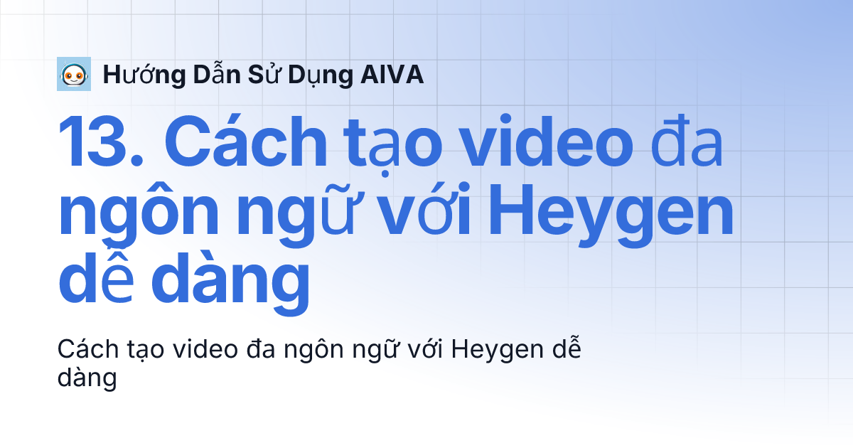 13. Cách tạo video đa ngôn ngữ với Heygen dễ dàng | Hướng Dẫn Sử Dụng AIVA