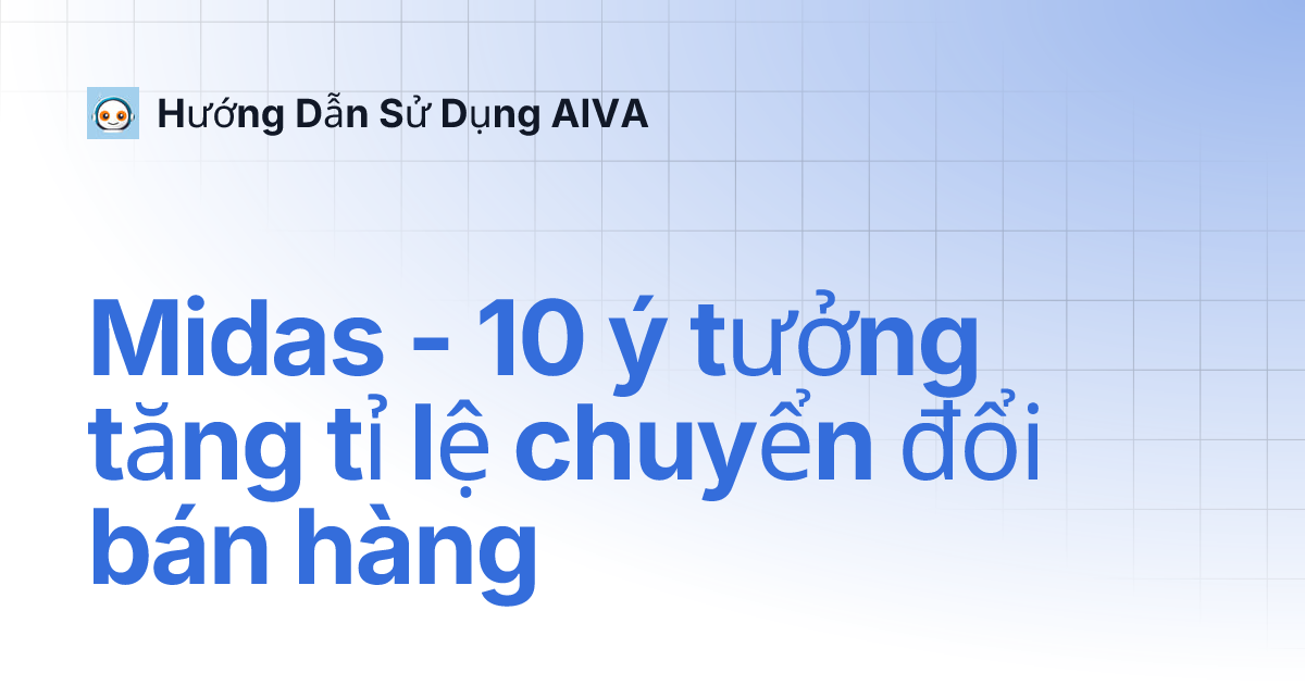 Midas - 10 ý tưởng tăng tỉ lệ chuyển đổi bán hàng | Hướng Dẫn Sử Dụng AIVA