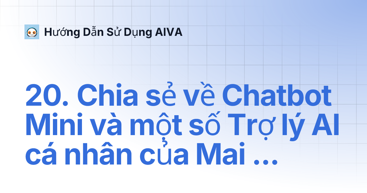 20. Chia sẻ về Chatbot Mini và một số Trợ lý AI cá nhân của Mai Phương ...