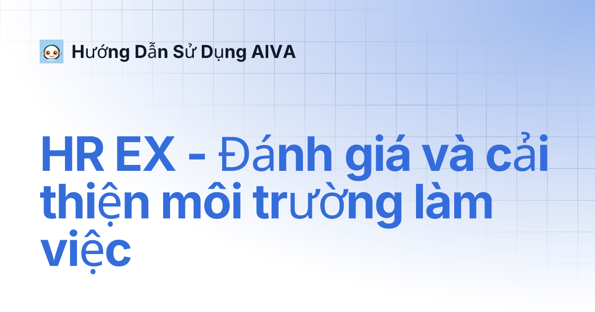 HR EX - Đánh giá và cải thiện môi trường làm việc | Hướng Dẫn Sử Dụng AIVA