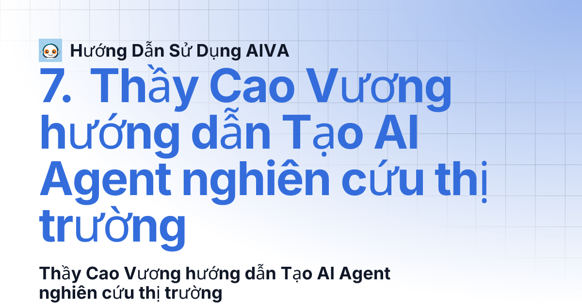 7. Thầy Cao Vương hướng dẫn Tạo AI Agent nghiên cứu thị trường | Hướng Dẫn Sử Dụng AIVA