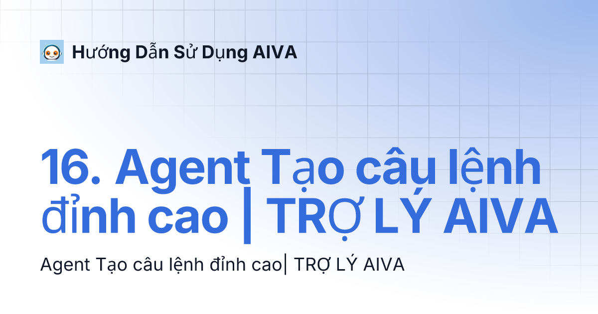 16. Agent Tạo câu lệnh đỉnh cao | TRỢ LÝ AIVA | Hướng Dẫn Sử Dụng AIVA